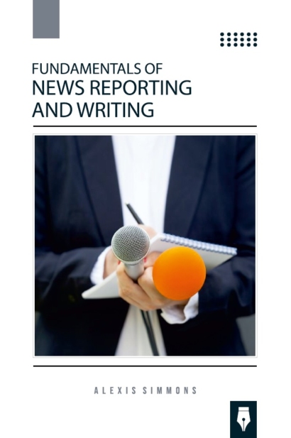 Fundamentals of News Reporting and Writing | Alexis Press